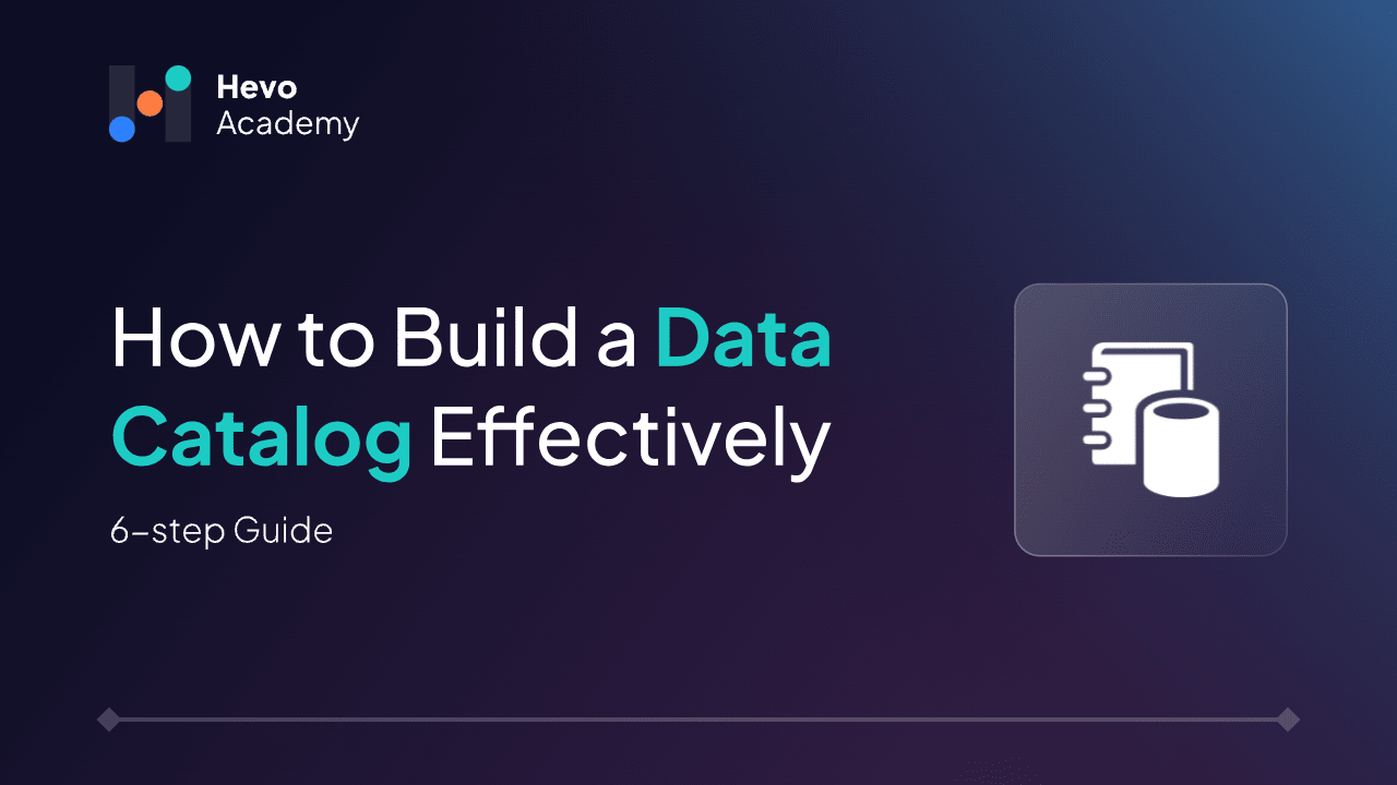 How to Build a Data Catalog?(in 6 Steps with Examples)