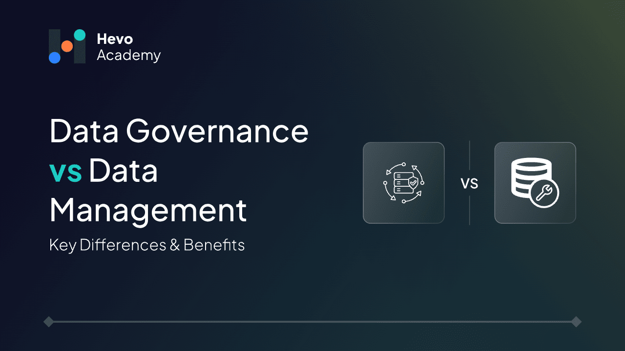 Data Governance vs Data Management: Key Differences & How They Work Together