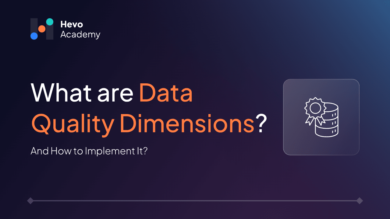 6 Data Quality Dimensions How to Perform & Ensure Them - Hevo Academy