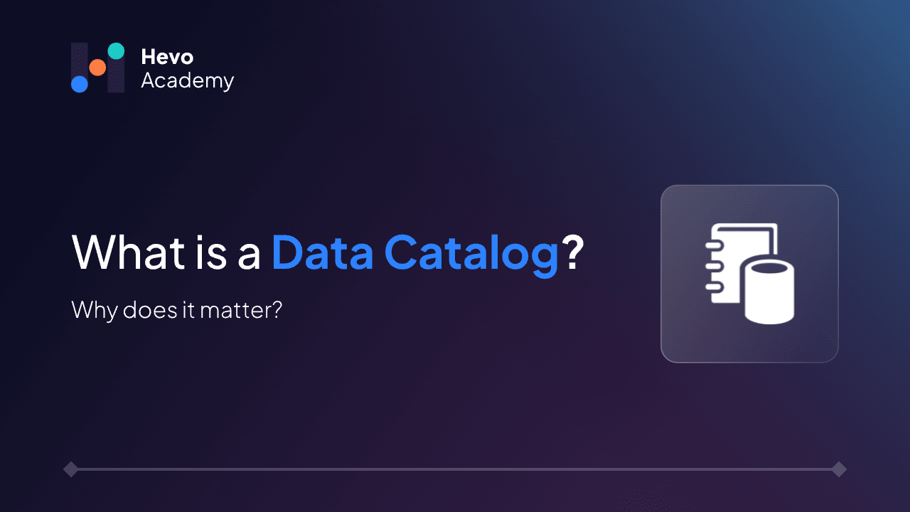 What is a Data Catalog - Why it Matters? - hevoacademy